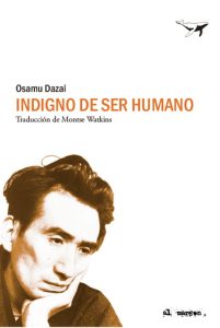 [Reseña]: Indigno de ser humano, de Osamu Dazai – La senda del haiku
